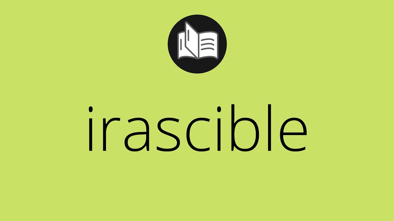 Que significa IRASCIBLE • irascible SIGNIFICADO • irascible DEFINICIÓN ...