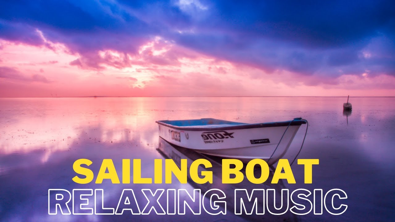 Sailing Boat Relaxing Music | Video for Stress Relief - YouTube
