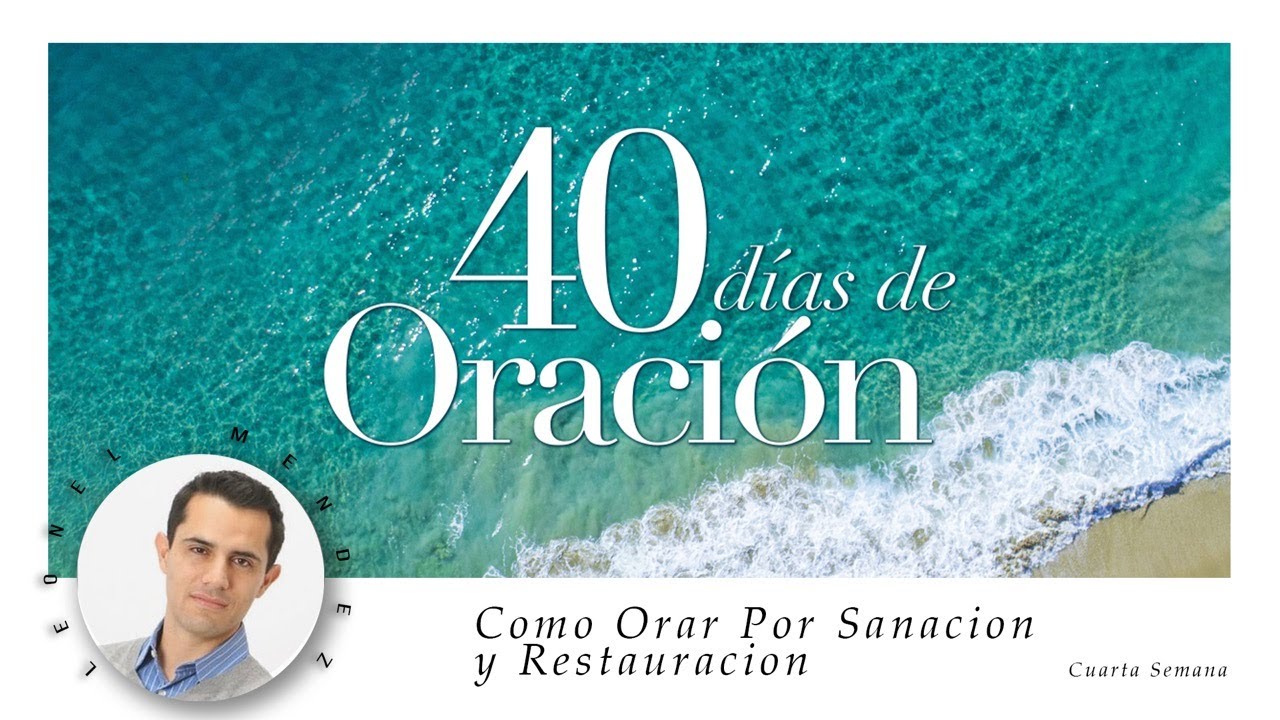 Como Orar Por Sanación y Restauración | Leonel Mendez | 40 Dias de ...