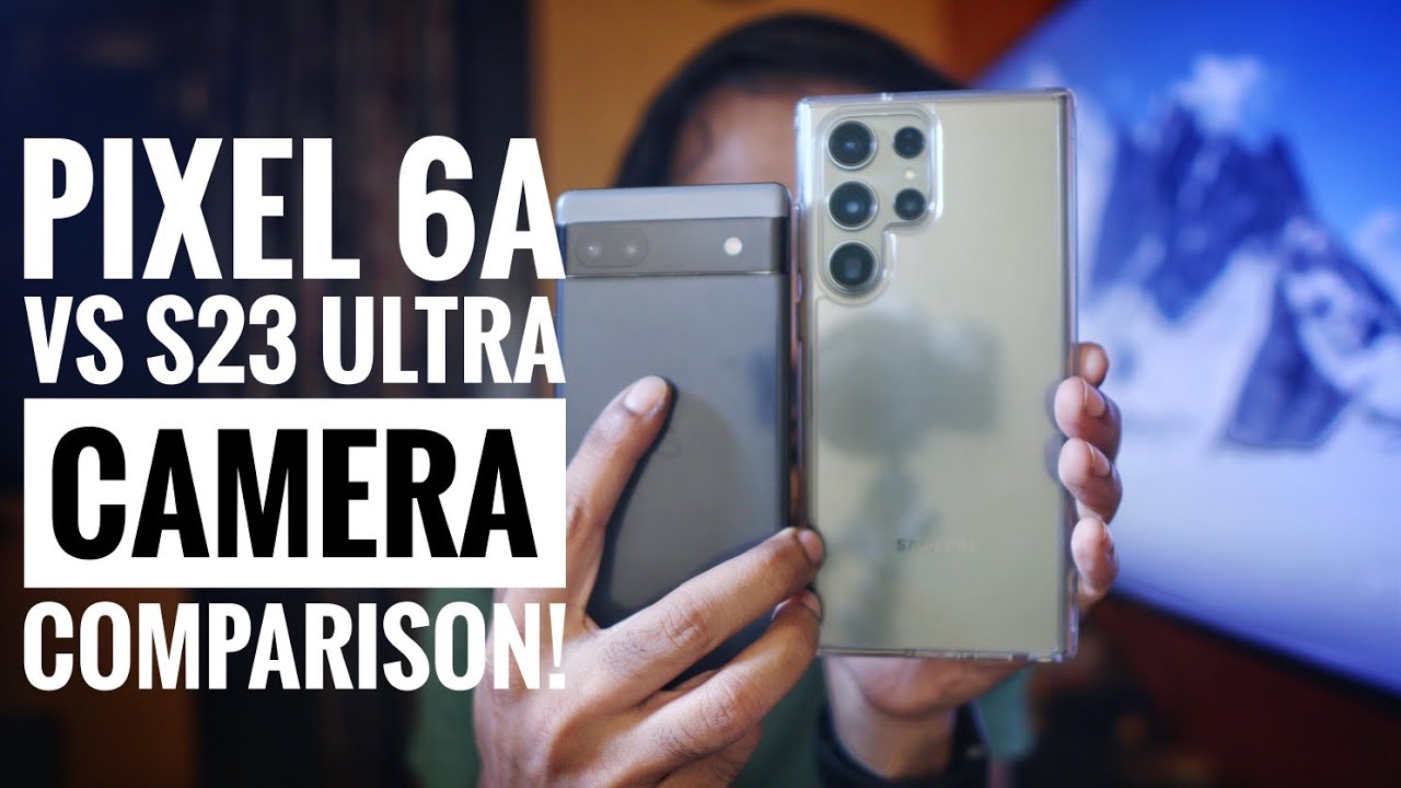 Pixel 6a Vs Samsung S23