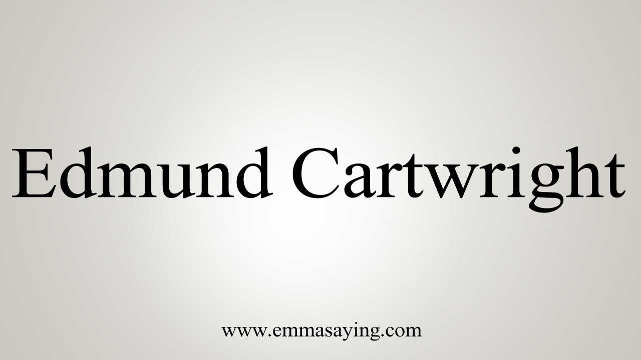 How To Say Edmund Cartwright - YouTube