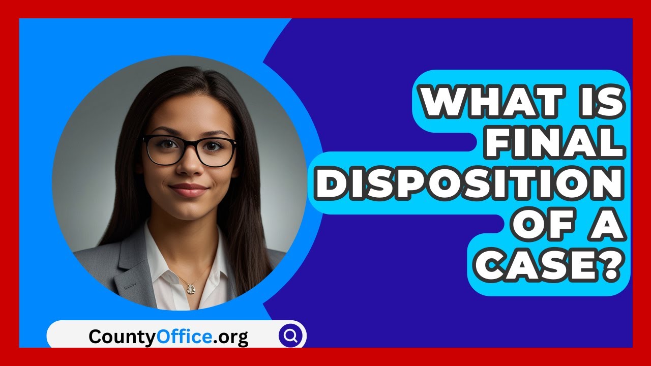 What Is Final Disposition Of A Case? - CountyOffice.org - YouTube