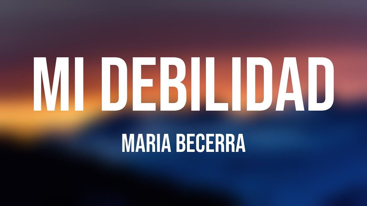 Mi Debilidad - Maria Becerra (Letra) 🍾 - YouTube
