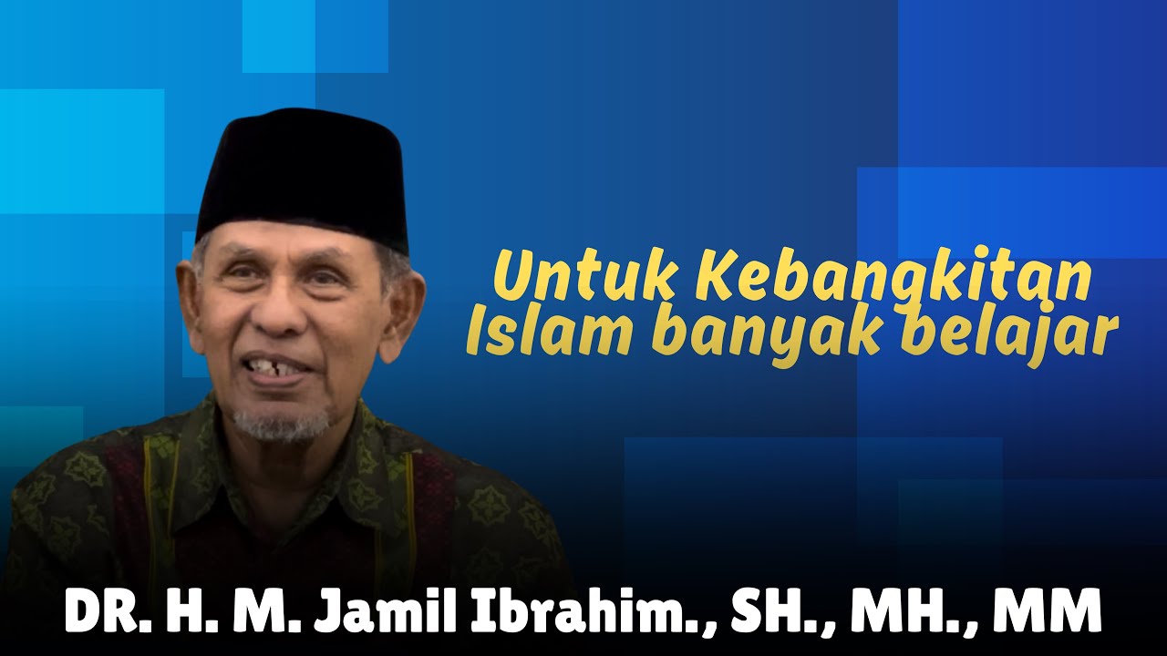 Untuk kebangkitan islam banyak belajar-Ustad DR. H. M. Jamil Ibrahim ...