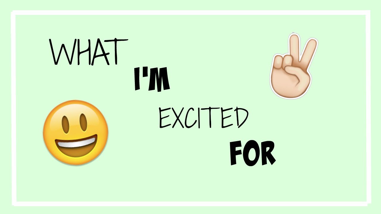 WHAT I'M EXCITED FOR THIS YEAR - YouTube
