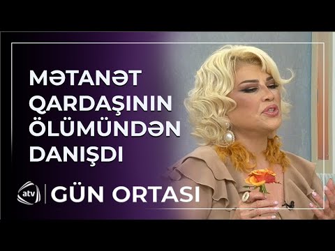 Mətanət İsgəndərli qardaşının ölümündən danışdı: “Hamıya yalvarırdım” / Gün Ortası