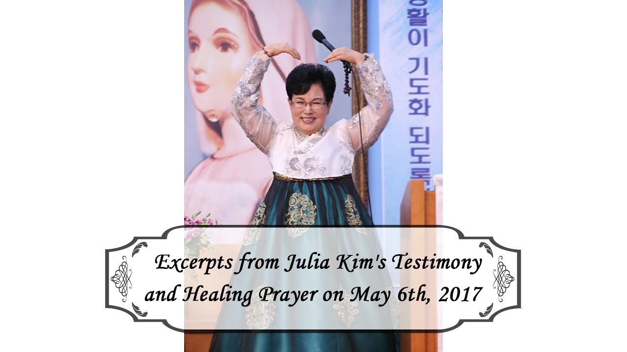 Excerpts from Julia Kim's testimony and healing prayer on May 6, 2017 ...