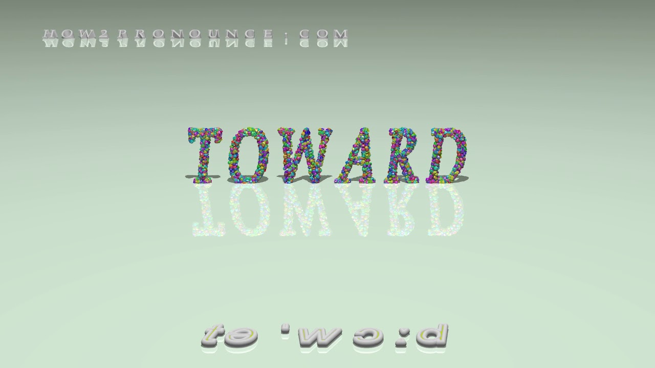 toward - pronunciation + Examples in sentences and phrases - YouTube