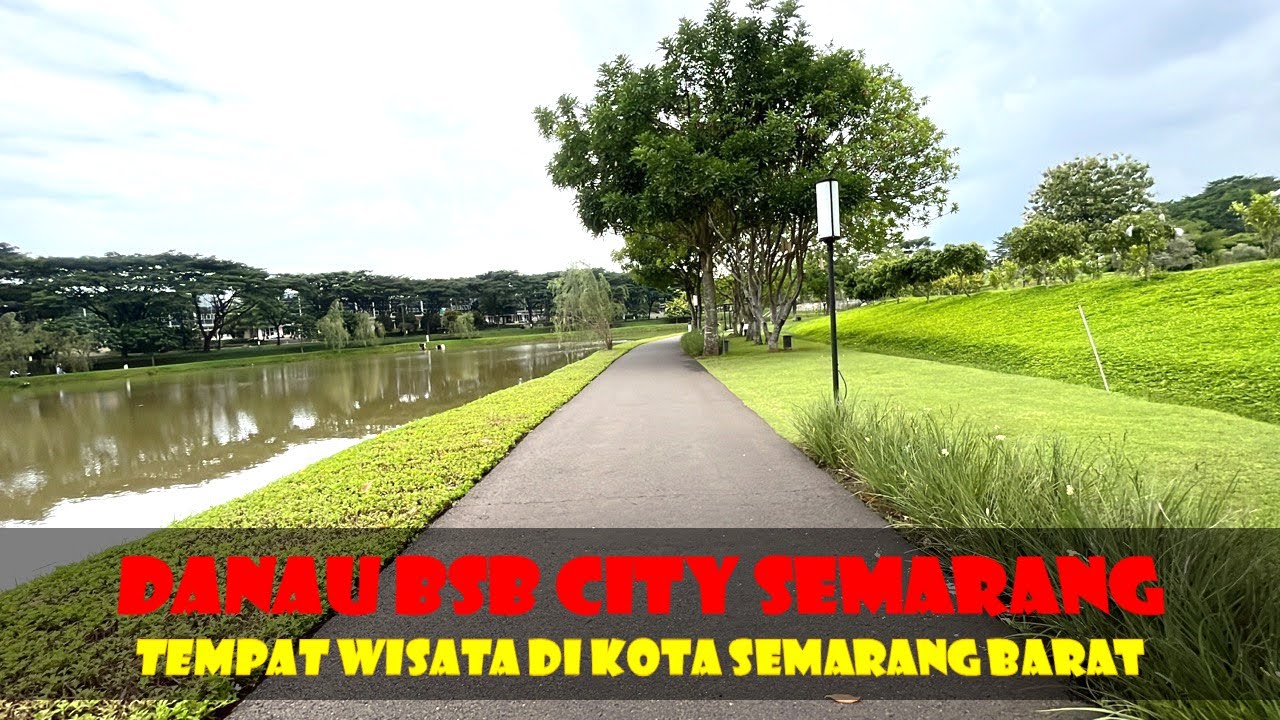 DANAU BSB SEMARANG | DANAU BSB CITY SEMARANG BARAT | DANAU VIRAL DI ...