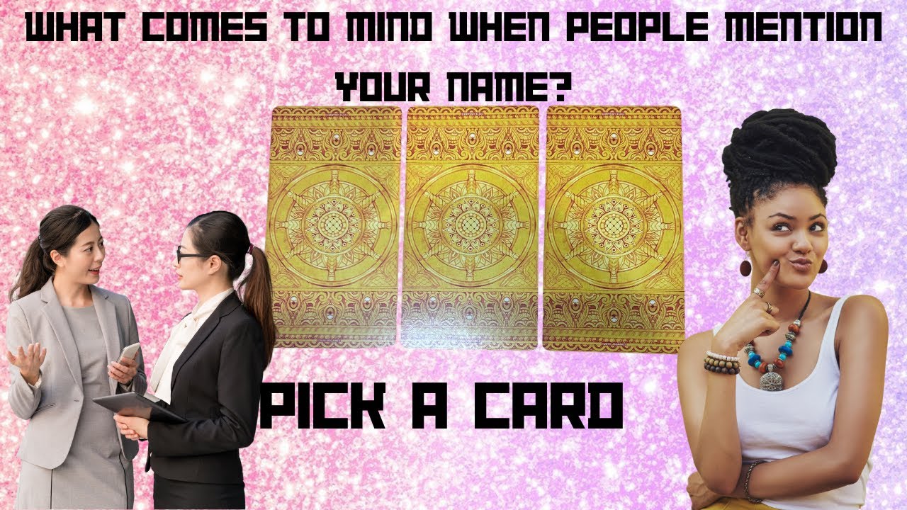 WHAT COMES TO MIND WHEN PEOPLE MENTION YOUR NAME?💭🗣️🤔|🔮PICK A CARD🔮 ...