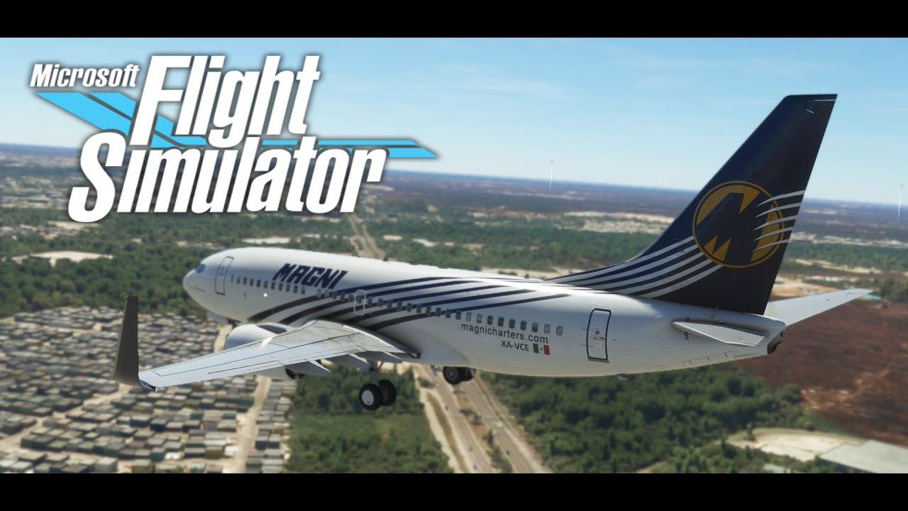 FLIGHT SIMULATOR 2020 Boeing 737-700 WL MAGNICHARTERS MMMX-MMMD (FS2020 ...