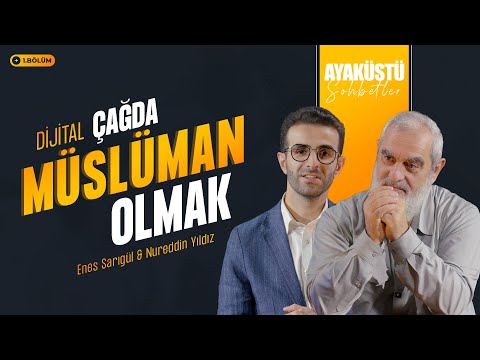 DİJİTAL ÇAĞDA MÜSLÜMAN OLMAK | AYAKÜSTÜ SOHBETLER | 1. BÖLÜM