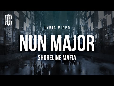 Shoreline Mafia - Nun Major | Lyrics