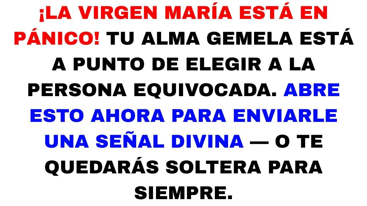 💔 ¡La Virgen María está en pánico! Tu alma gemela está por elegir mal ...