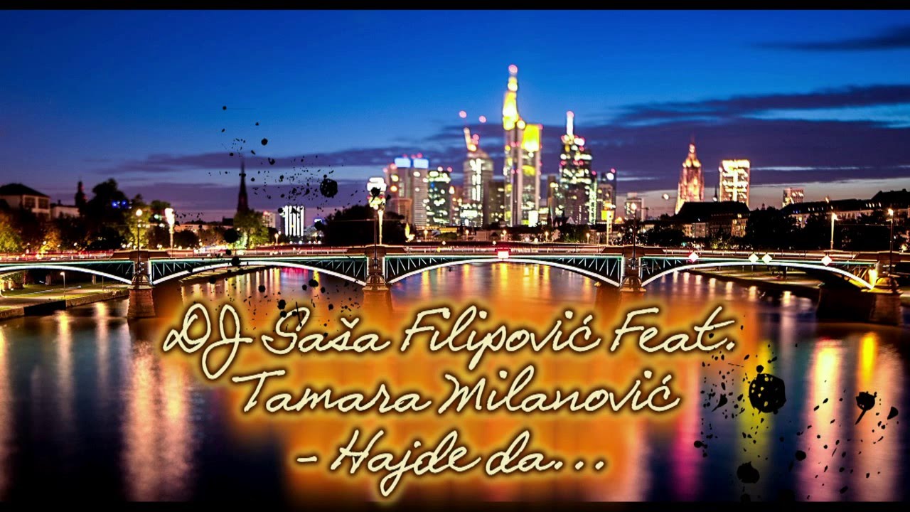 DJ Sasa Filipovic Feat. Tamara Milanovic - Hajde da - YouTube