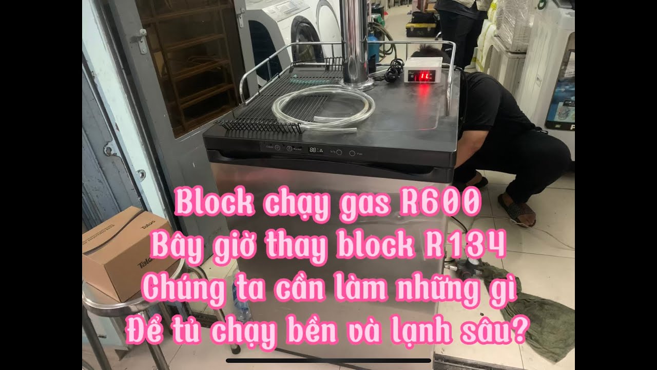 HƯỚNG DẪN CÁCH THAY BLOCK TỦ LẠNH GAS R600 QUA BLOCK GAS R134 - YouTube