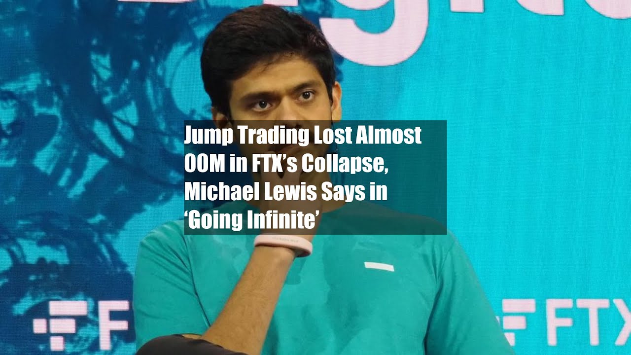 Jump Trading Lost Almost $300M in FTX’s Collapse, Michael Lewis Says in ...