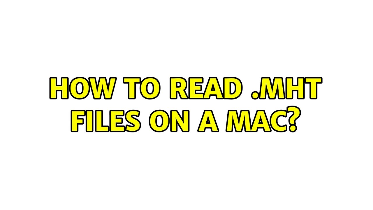 How to read .mht files on a Mac? (3 Solutions!!) - YouTube