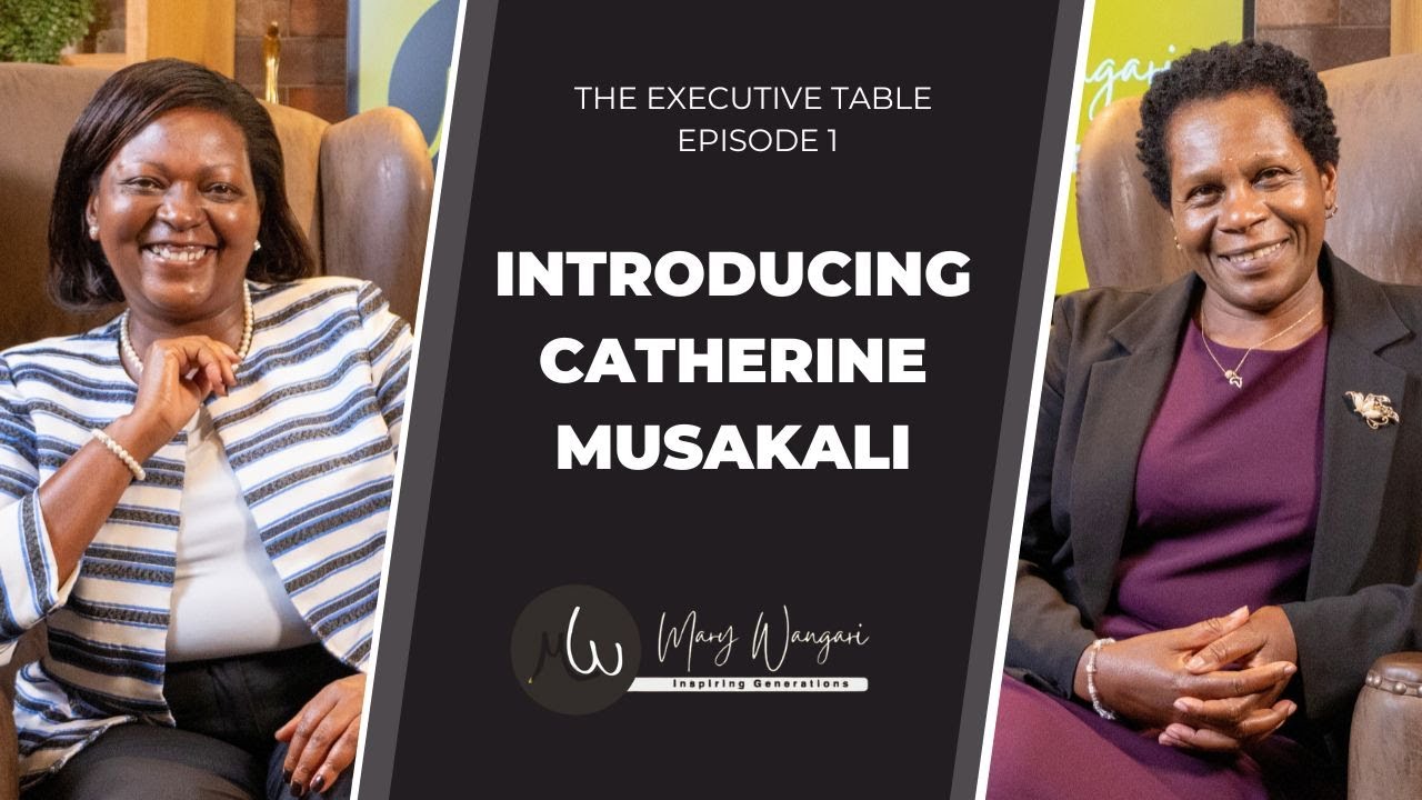 S4:EP1: Introducing Catherine Musakali - The Executive Table with Mary ...