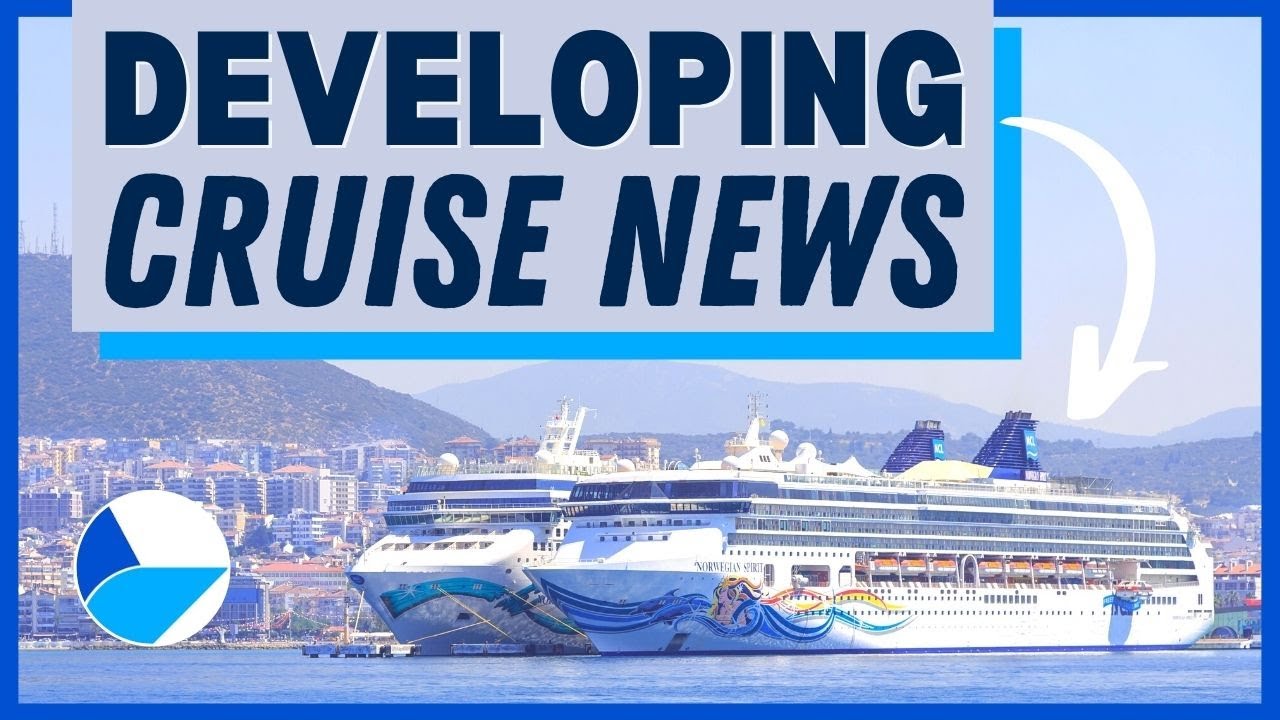 DEVELOPING CRUISE NEWS UPDATE: Ship Redeployments, Cruise Industry Adds ...