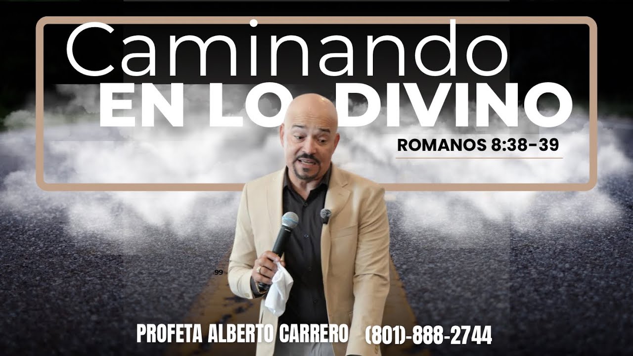 Caminando en lo divino - Romanos 8:38-39 || Profeta Alberto Carrero ...