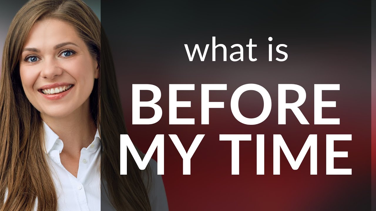 Understanding the Phrase "Before My Time": A Guide for English Learners ...