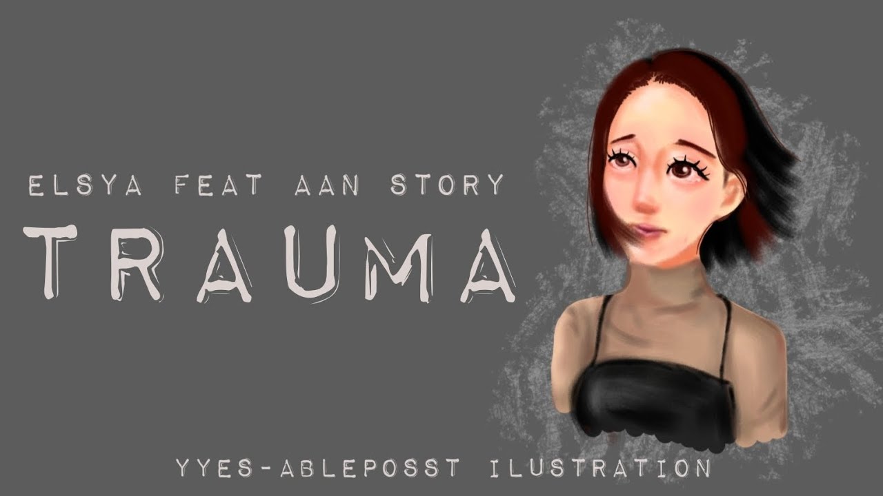 trauma elsya feat aan story lyrics video (animated ilustration by ...