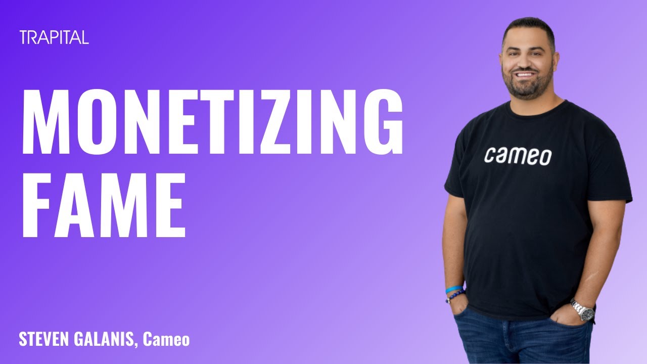 Steven Galanis on Cameo’s Growing Marketplace and Monetizing Fame ...