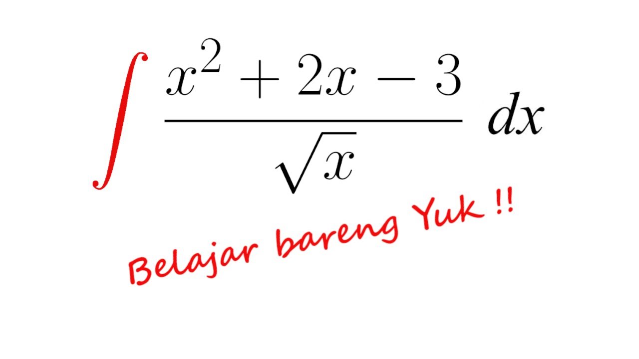 Integral per akar kuadrat : (x^2+2x-3)/sqrt(x) - YouTube
