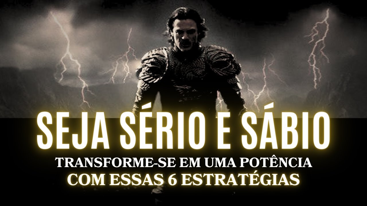 O PODER de ser SÉRIO e SÁBIO | 6 Estratégias para se Transformar em uma ...