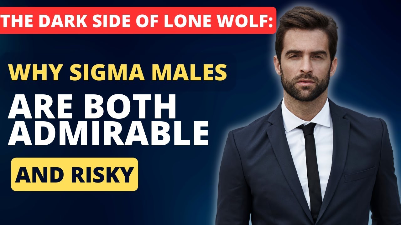 Why Sigma Males Are the Most Unpredictable and Potentially Dangerous ...