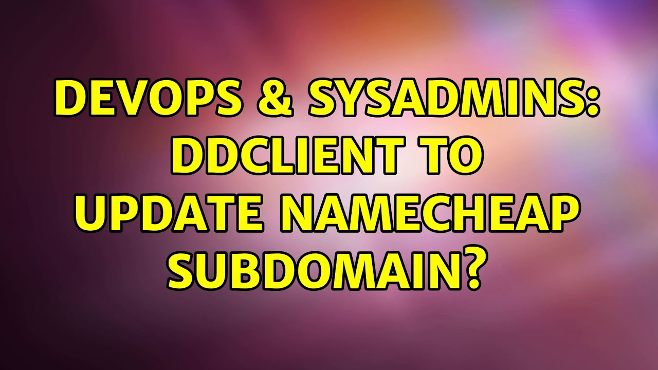 DevOps & SysAdmins: ddclient to update namecheap subdomain? (3 Solutions!!) - YouTube