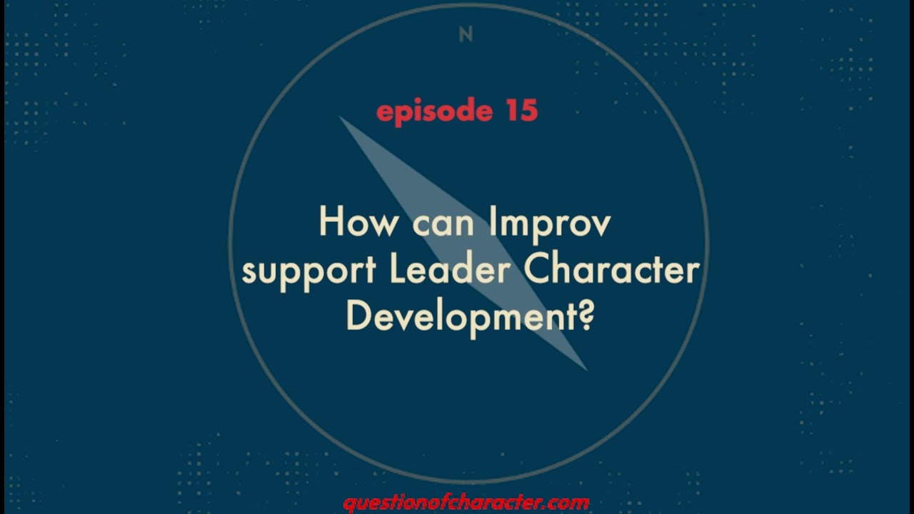 Episode 15 | How can Improv support Leader Character Development? - YouTube