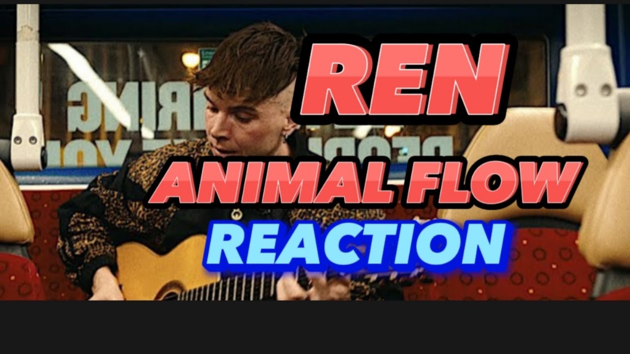 REN -ANIMAL FLOW REACTION - YouTube
