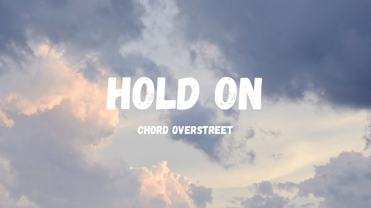 Chord Overstreet - Hold On (Lyrics) - YouTube