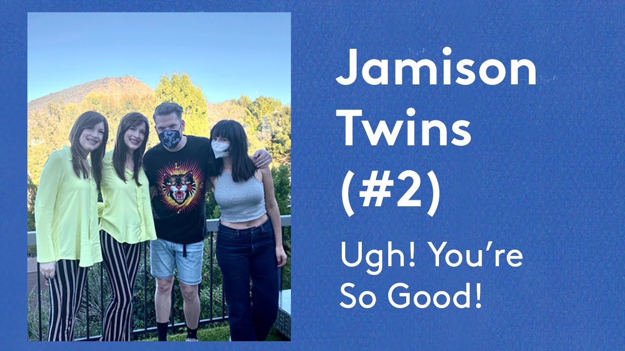 Jamison Twins: Relax and Enjoy the Ride (pt. 2) - Ugh! You're So Good ...