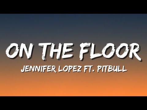 Jennifer Lopez – On The Floor ft PitBull ( Lyrics )