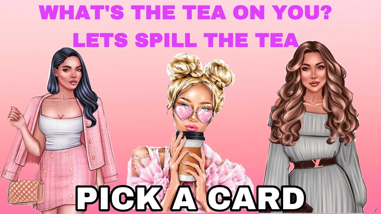 WHAT'S THE TEA ON YOU?! ☕😍👀💖 LET'S SPILL THE TEA!! PICK A CARD TAROT ...