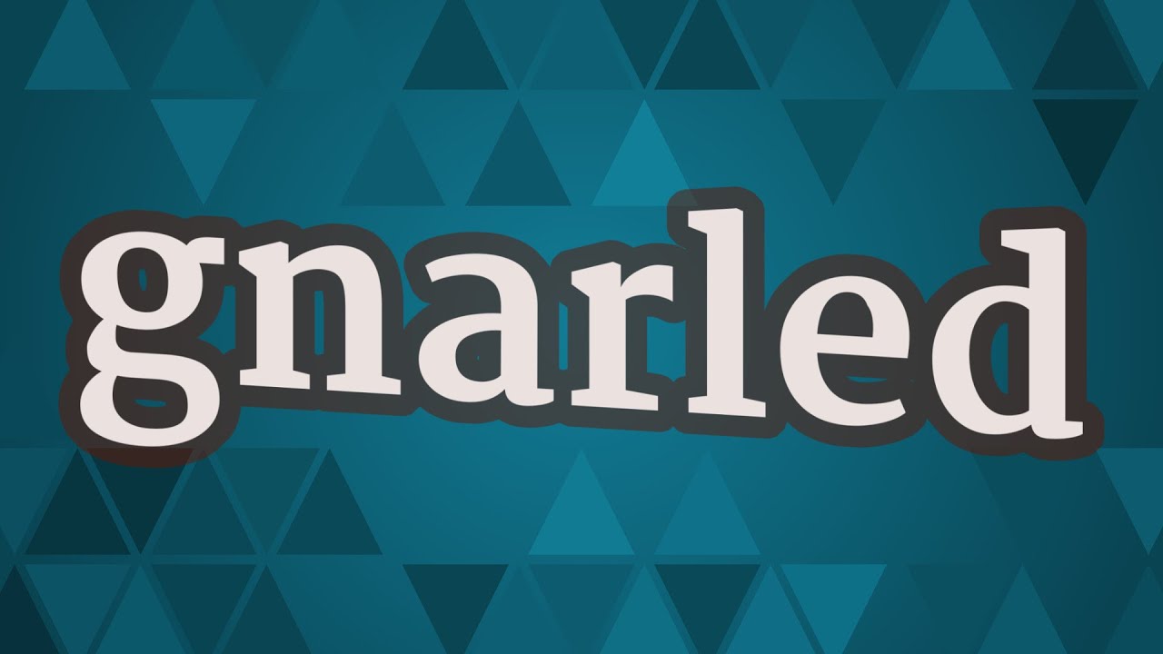 GNARLED pronunciation • How to pronounce GNARLED - YouTube