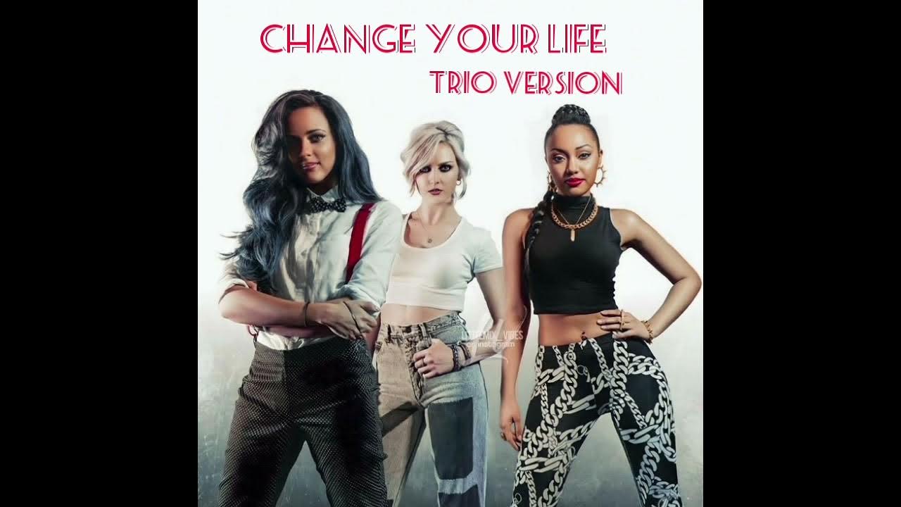 Little mix - Change Your Life ( Trio Version/Without jesy) - YouTube