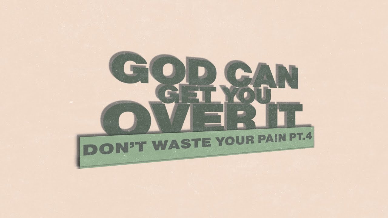 God Can | God Can Get You Over It Don't Waste Your Pain | Trinity ...