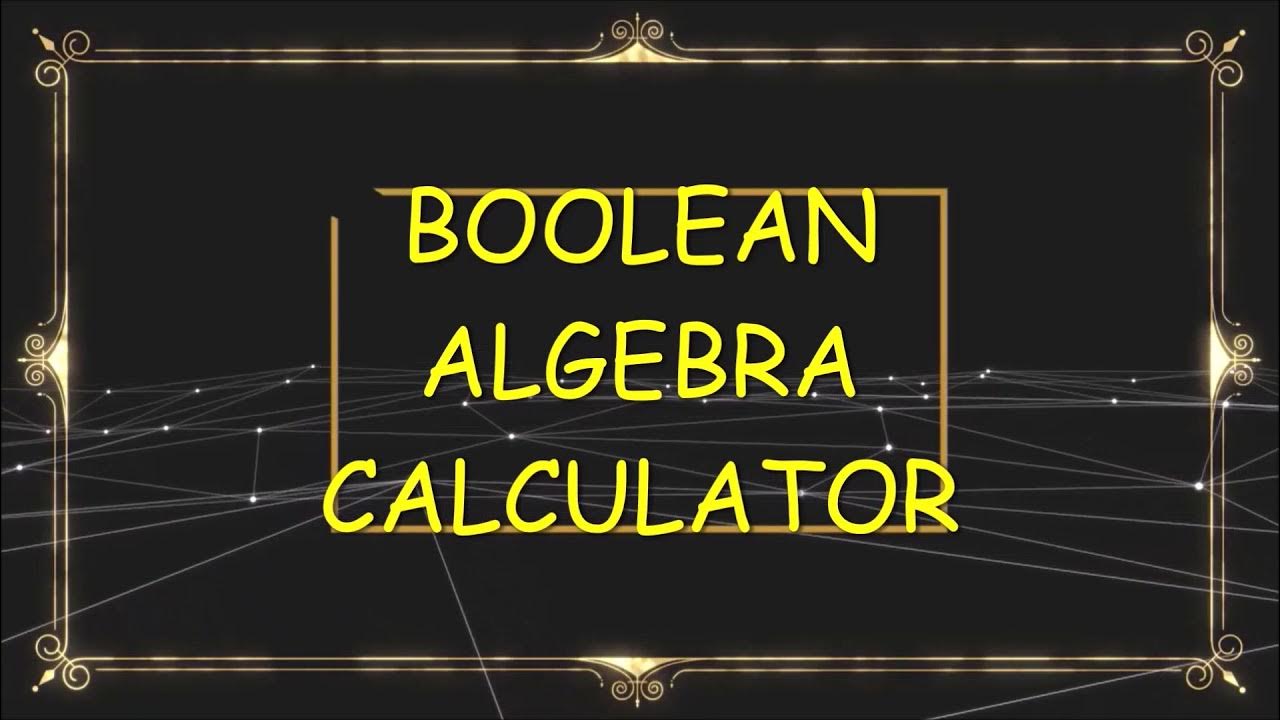 VIDEO PRESENTATION BOOLEAN ALGEBRA CALCULATOR - YouTube