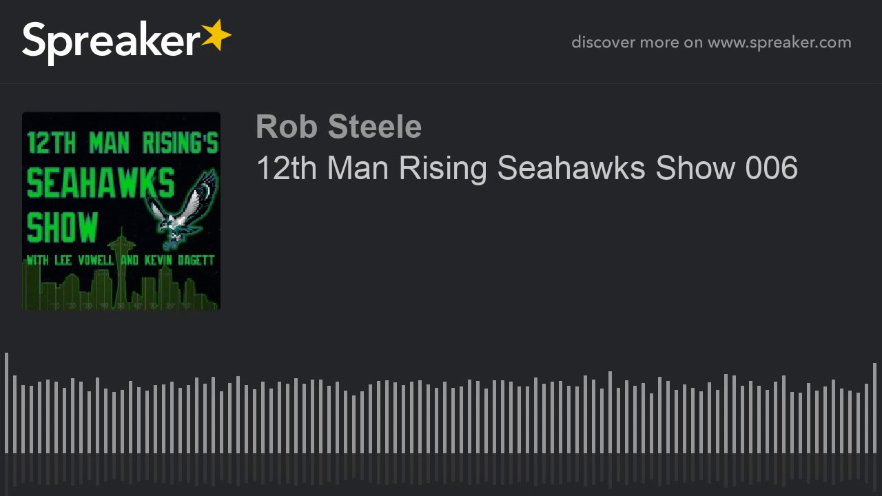 12th Man Rising Seahawks Show 006 (made with Spreaker) - YouTube