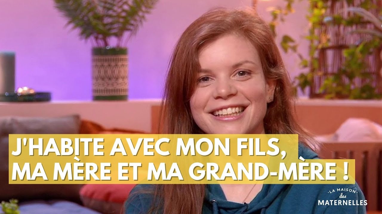 J'habite avec mon fils, ma mère et ma grand-mère ! - La Maison des ...