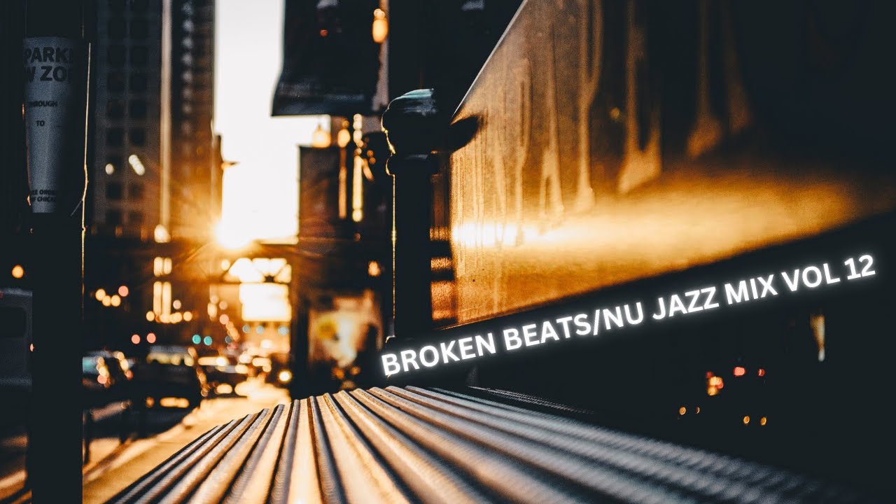 BROKEN BEATS/NU JAZZ MIX VOL 12 - YouTube