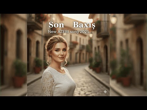 Son Baxış (Последний Взгляд). New AZERI song 2025