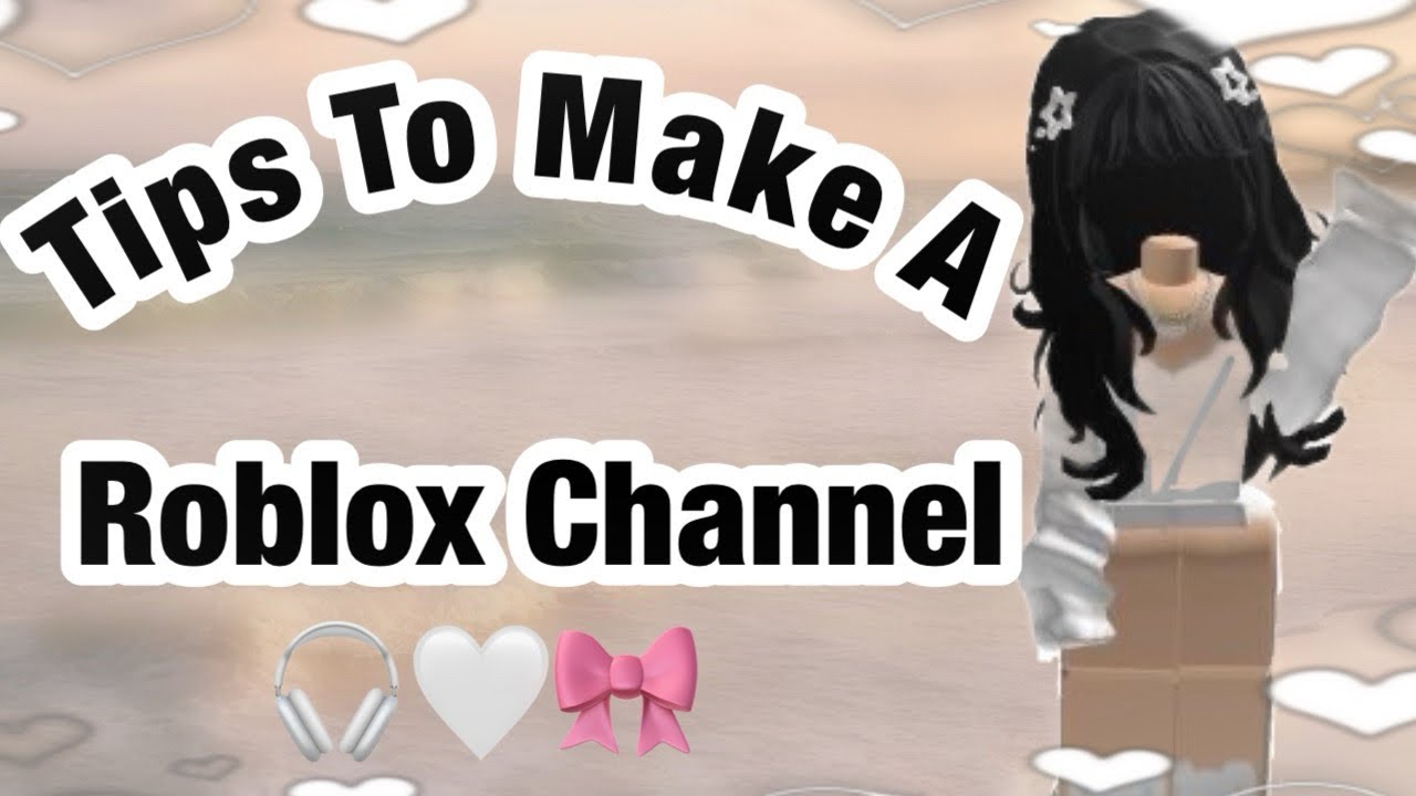 Tips To Open Roblox YouTube Channel🎀|advice|Ideas|Tips|Steps🎧🫧🖇️🕯️ ...