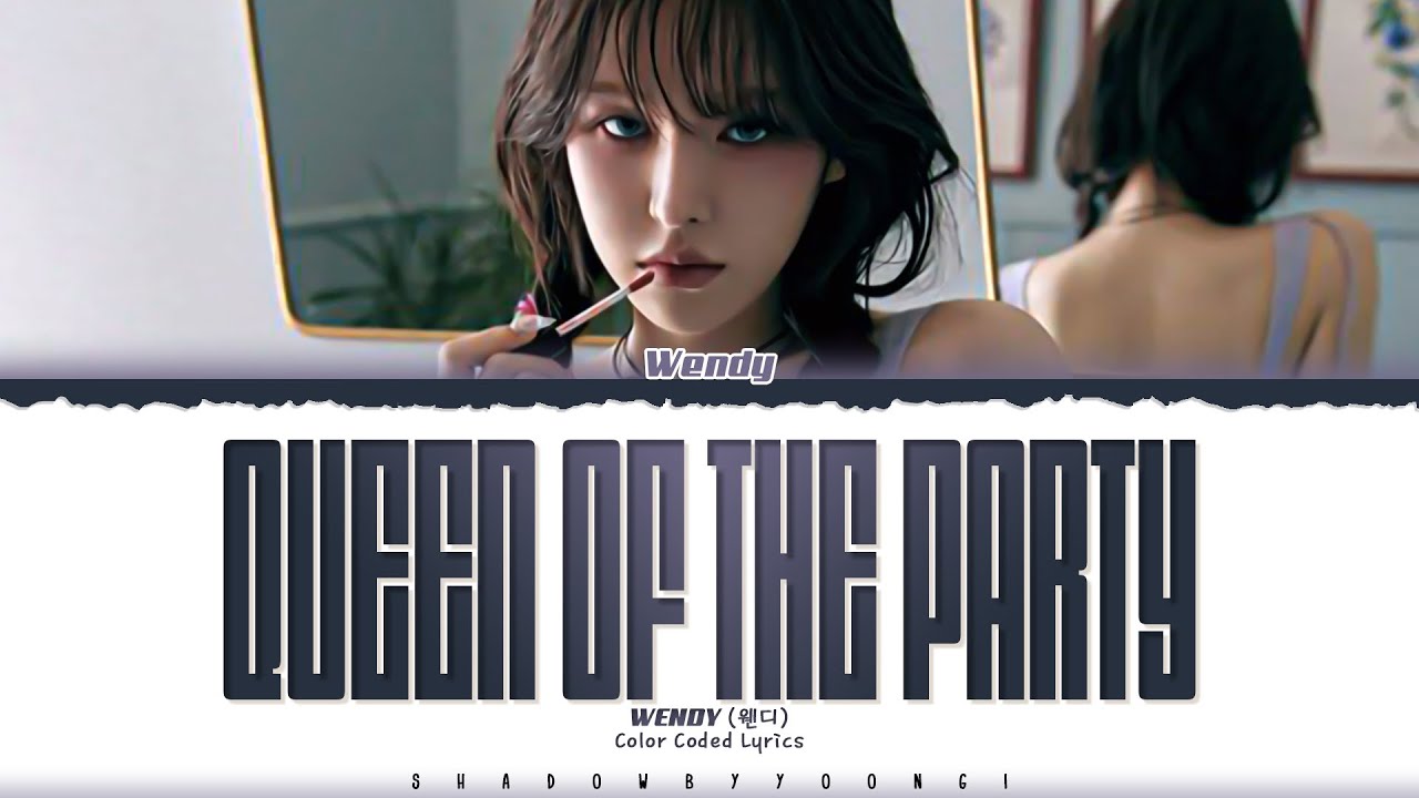 WENDY 'Queen Of The Party' Lyrics (웬디 Queen Of The Party 가사) [Color Coded Han_Rom_Eng] - YouTube ...