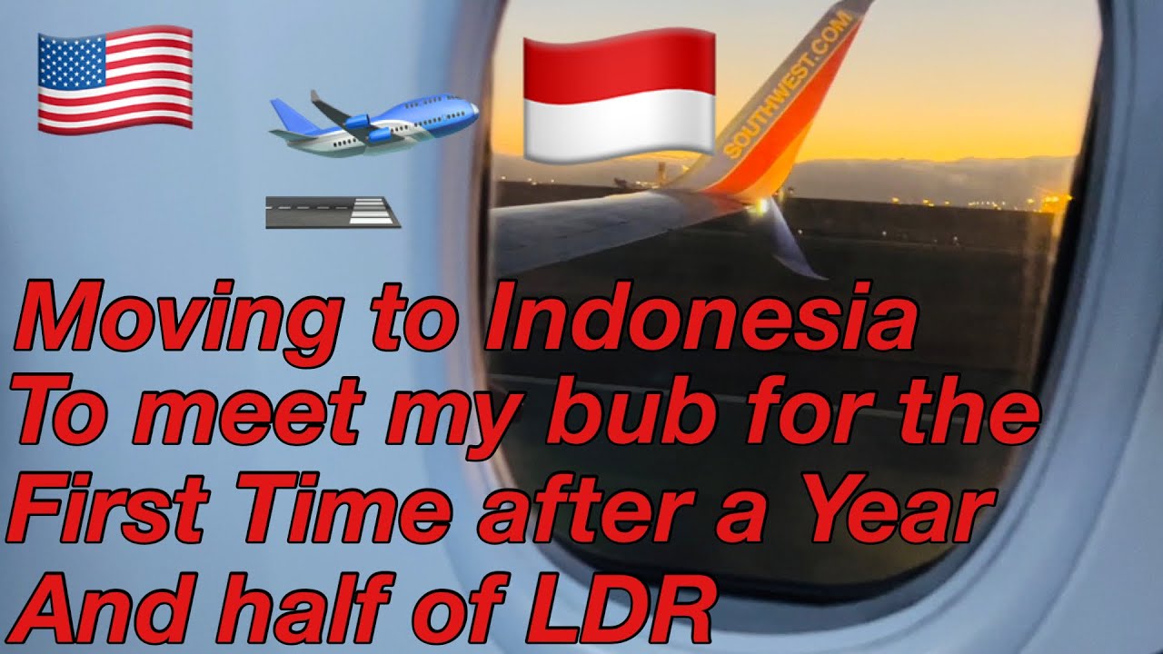Moving to Indonesia to see her!! Finally after 18 months LDR! USA-AUS ...