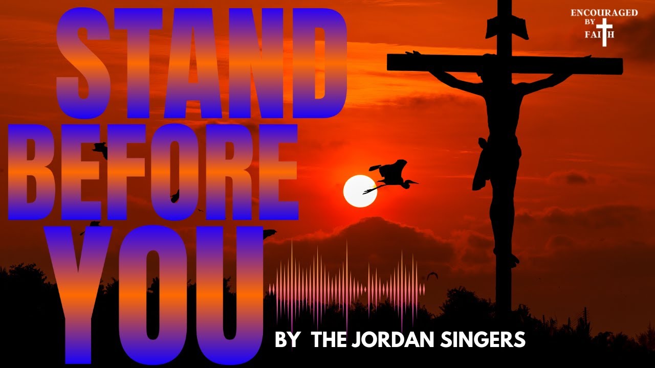 DAILY MUSIC MOTIVATION/STAND BEFORE YOU BY THE JORDAN SINGERS - YouTube